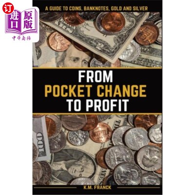 海外直订From Pocket Change to Profit: A Guide to Coins, Banknotes, Gold and Silver 从零钱到利润:硬币，纸币，黄金和