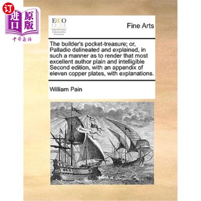 海外直订The Builder's Pocket-Treasure; Or, Palladio Delineated and Explained, in Such a  建筑工人的口袋宝藏;或者，