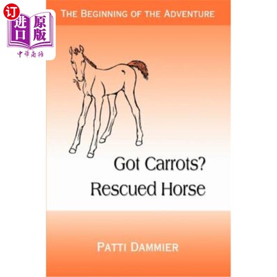 海外直订Got Carrots? Rescued Horse: The Beginning of the Adventure 有胡萝卜吗？获救的马：冒险的开始