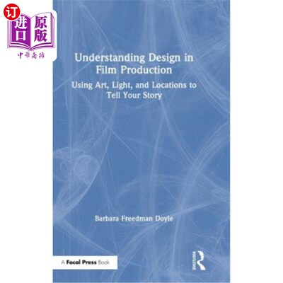 海外直订Understanding Design in Film Production: Using Art, Light & Locations to Tell Yo 理解电影制作中的设计:使用