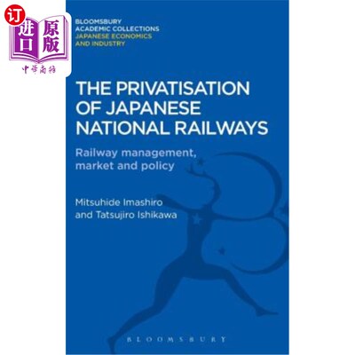 海外直订The Privatisation of Japanese National Railways: Railway Management, Market and  日本国家铁路私有化:铁路管
