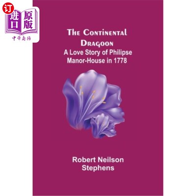 海外直订The Continental Dragoon; A Love Story of Philipse Manor-House in 1778 大陆骑兵;《菲利斯庄园1778年的爱情故事