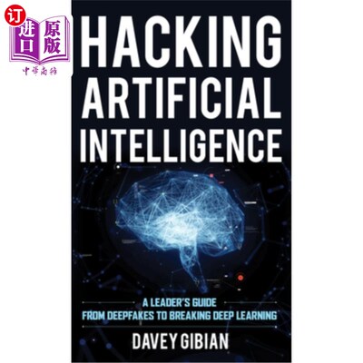 海外直订Hacking Artificial Intelligence: A Leader's Guide from Deepfakes to Breaking Dee 破解人工智能:从深度造假到