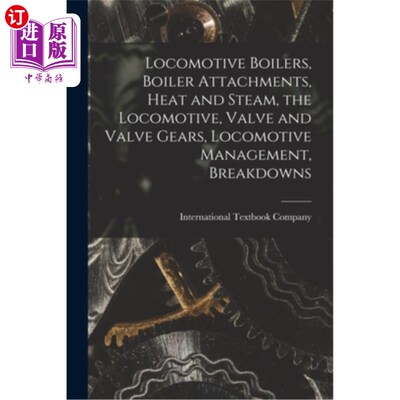 海外直订Locomotive Boilers, Boiler Attachments, Heat and Steam, the Locomotive, Valve an 机车锅炉，锅炉附件，热和蒸