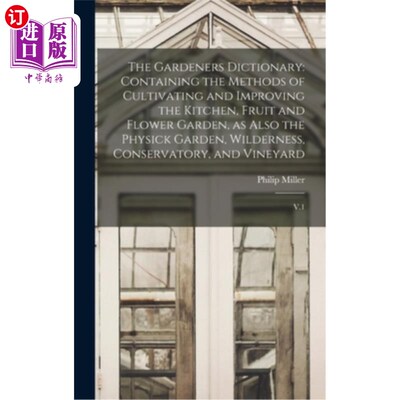 海外直订医药图书The Gardeners Dictionary: Containing the Methods of Cultivating and Improving th 《园丁词典》:包括