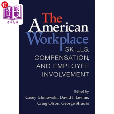 海外直订The American Workplace: Skills, Pay, and Employment Involvement 美国工作场所：技能，薪酬和就业参与