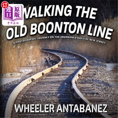 海外直订Walking the Old Boonton Line: A Photographic Journey on the Abandoned Rails of N 走在老布顿线:新泽西废弃铁