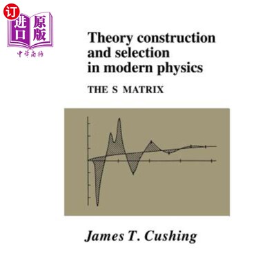 海外直订Theory Construction and Selection in Modern Physics: The S Matrix 现代物理的理论建构与选择