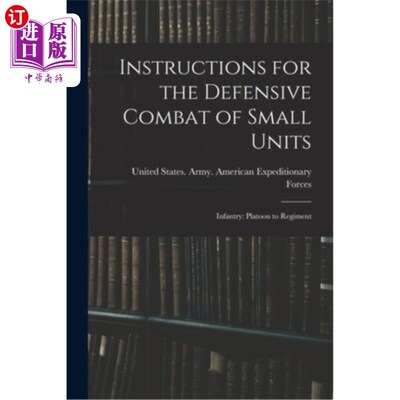 海外直订Instructions for the Defensive Combat of Small Units: Infantry: Platoon to Regim 小单位防御作战指南:步兵:排