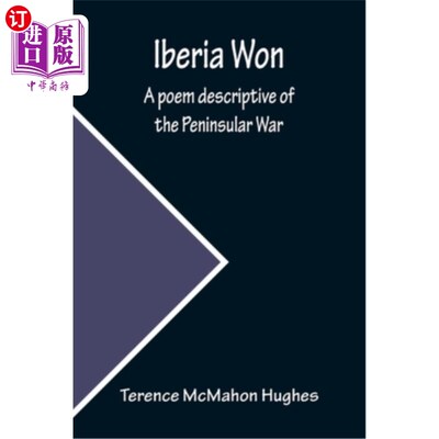 海外直订Iberia Won; A poem descriptive of the Peninsular War 伊比利亚赢得;描写半岛战争的一首诗