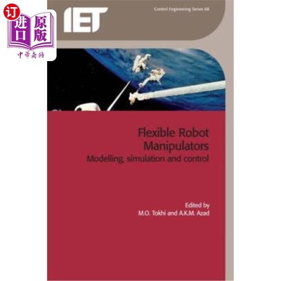 海外直订Flexible Robot Manipulators: Modelling, Simulation and Control 柔性机器人:建模、仿真与控制