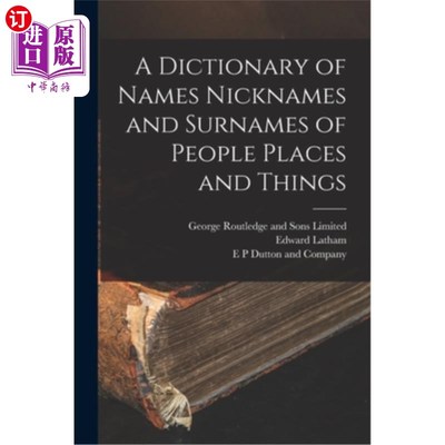 海外直订A Dictionary of Names Nicknames and Surnames of People Places and Things 人名词典、人、地、物的昵称和姓氏