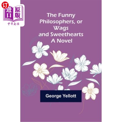海外直订The Funny Philosophers, or Wags and Sweethearts. A Novel 有趣的哲学家，或太太和甜心。一本小说