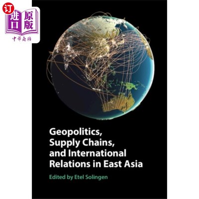 海外直订Geopolitics, Supply Chains, and International Re... 东亚的地缘政治、供应链与国际关系