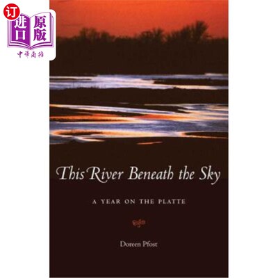 海外直订This River Beneath the Sky: A Year on the Platte 天空下的这条河：普拉特河上的一年