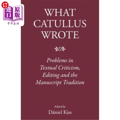 海外直订What Catullus Wrote: Problems in Textual Criticism, Editing and the Manuscript T 卡图卢斯写了什么:考据批评