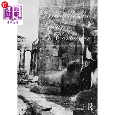 海外直订Brunelleschi, Lacan, Le Corbusier: Architecture, Space and the Construction of S 布鲁内莱斯基、拉康、柯布西
