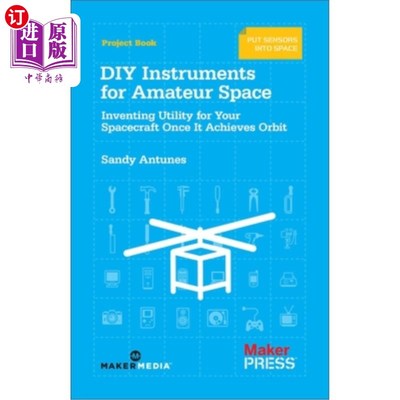 海外直订DIY Instruments for Amateur Space: Inventing Utility for Your Spacecraft Once It 为业余空间DIY仪器:一旦飞船