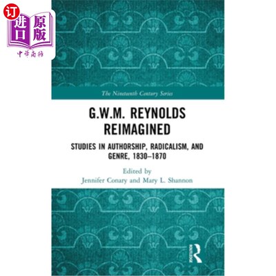 海外直订G.W.M. Reynolds Reimagined: Studies in Authorship, Radicalism, and Genre, 1830-1 G.W.M.雷诺兹的