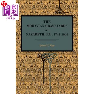 海外直订The Moravian Graveyards at Nazareth, Pa., 1744-1904 宾夕法尼亚州拿撒勒的摩拉维亚墓地，1744-1904年