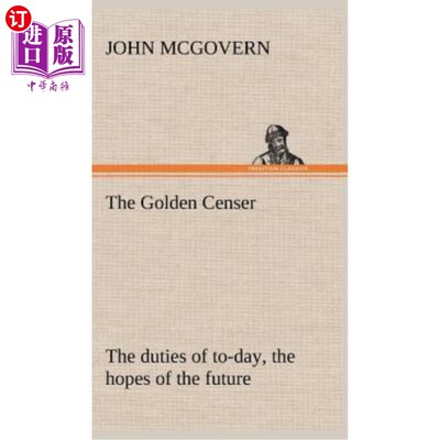 海外直订The Golden Censer The duties of to-day, the hopes of the future 金色香炉承载着今天的职责，承载着未来的希望