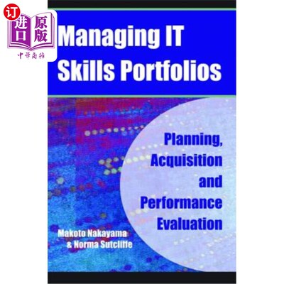 海外直订Managing It Skills Portfolios: Planning, Acquisition and Performance Evaluation 管理It技能组合：规划、获取