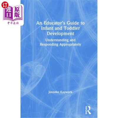 海外直订An Educator's Guide to Infant and Toddler Development: Understanding and Respond 教育者对婴幼儿发展的指导：