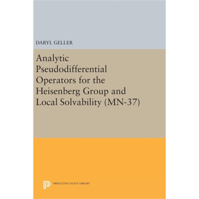 现货 海森堡群的解析伪微分算子与局部可解性 Analytic Pseudodifferential Operators 英文原版 Daryl Geller 【中商原版】