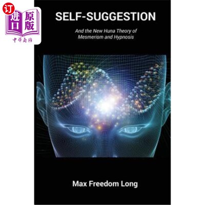 海外直订Self-Suggestion: And the New Huna Theory of Mesmerism and Hypnosis 自我暗示：以及新的匈奴催眠和催眠理论