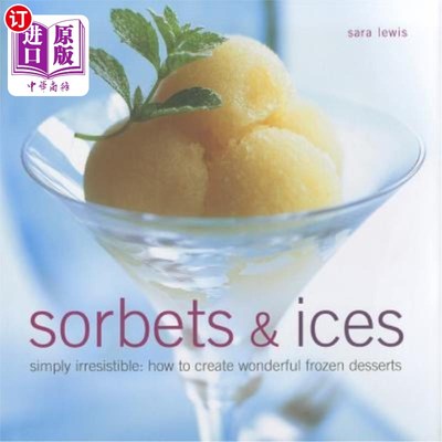 海外直订Sorbets & Ices: Simply Irresistible: How to Create Wonderful Frozen Desserts 雪葩和冰：简直无法抗拒：如何创