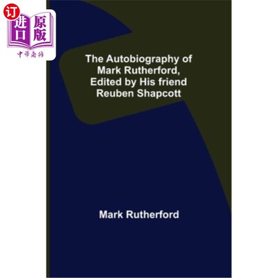 The Autobiography of Mark Rutherford, Edited by his friend Reuben Shapcott 《马克·卢瑟福自传》由他的朋友鲁【中商原版】