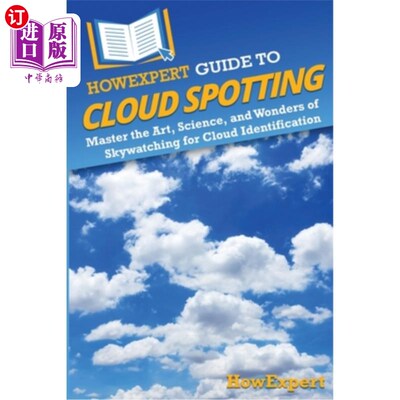 海外直订HowExpert Guide to Cloud Spotting: Master the Art, Science, and Wonders of Skywa 如何专家指南的云发现：掌握