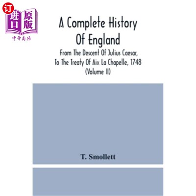 海外直订A Complete History Of England: From The Descent Of Julius Caesar, To The Treaty  《英格兰完整历史:从尤利乌