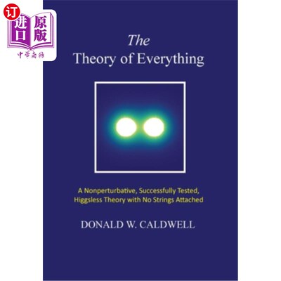 海外直订The Theory of Everything: a nonperturbative, successfully tested, Higgsless theo 万有理论:一个非摄动的，成