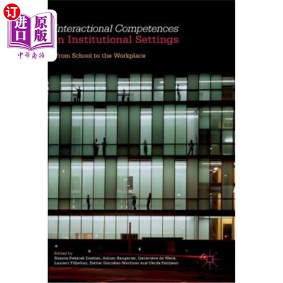 海外直订Interactional Competences in Institutional Settings: From School to the Workplac 机构环境中的互动能力：从学