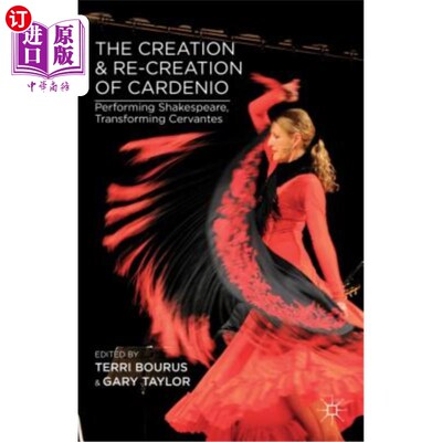 海外直订The Creation and Re-Creation of Cardenio: Performing Shakespeare, Transforming C 卡德尼奥的创作与再创作：表