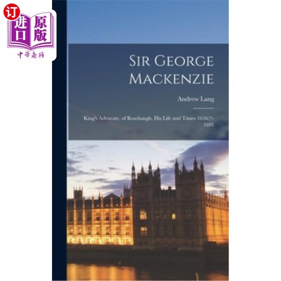 海外直订Sir George Mackenzie: King's Advocate, of Rosehaugh, His Life and Times 1636(?)- 乔治·麦肯齐爵士:国王的律师