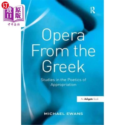 海外直订Opera from the Greek: Studies in the Poetics of Appropriation 希腊歌剧：挪用诗学研究