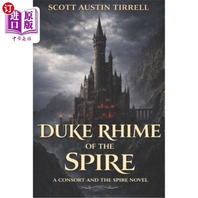 海外直订Duke Rhime of the Spire: A Dark Romantic Fantasy and the Beginning of an Epic Ta 公爵的尖塔：一个黑暗浪漫的