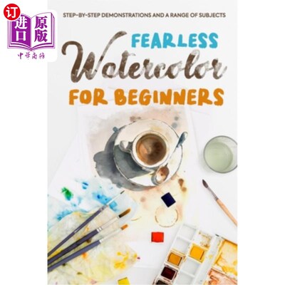 海外直订Fearless Watercolor for Beginners: Step-by-Step Demonstrations and A Range of Su 无所畏惧的水彩画初学者：一
