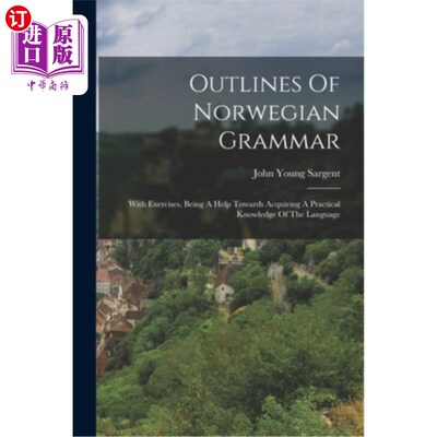 海外直订Outlines Of Norwegian Grammar: With Exercises, Being A Help Towards Acquiring A  挪威语语法大纲:练习，有助