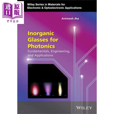 现货 光子用无机玻璃对 基础 工程与应用 Inorganic Glasses For Photonics 英文原版 Animesh Jha【中商原版】Wiley