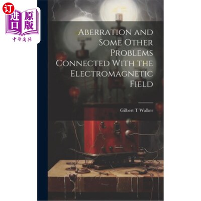 海外直订Aberration and Some Other Problems Connected With the Electromagnetic Field 与电磁场有关的像差及其他问题