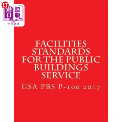 海外直订GSA PBS P-100 Facilities Standards for the Public Buildings Service: April 2017 GSA PBS P-1