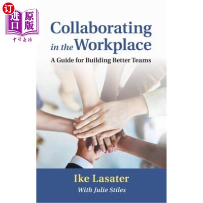 海外直订Collaborating in the Workplace: A Guide for Building Better Teams 工作场所协作：建立更好团队的指南