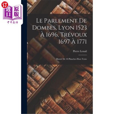 海外直订Le Parlement de Dombes, Lyon 1523 à 1696, Trévoux 1697 à 1771: Illustré de 10 Pl 多贝议会，里昂152