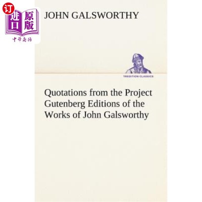 海外直订Quotations from the Project Gutenberg Editions of the Works of John Galsworthy 古腾堡计划引述高尔斯华绥著作