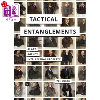 海外直订Tactical Entanglements: AI Art, Creative Agency, and the Limits of Intellectual  战术纠缠:AI艺术，创意代理