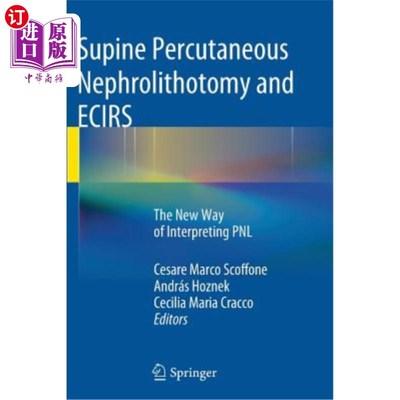 海外直订医药图书Supine Percutaneous Nephrolithotomy and Ecirs: The New Way of Interpreting Pnl 仰卧经皮肾穿刺取石术