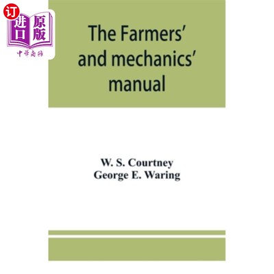 海外直订The farmers' and mechanics' manual: with many valuable tables for machinists, ma 农民和机械师手册：为机械师